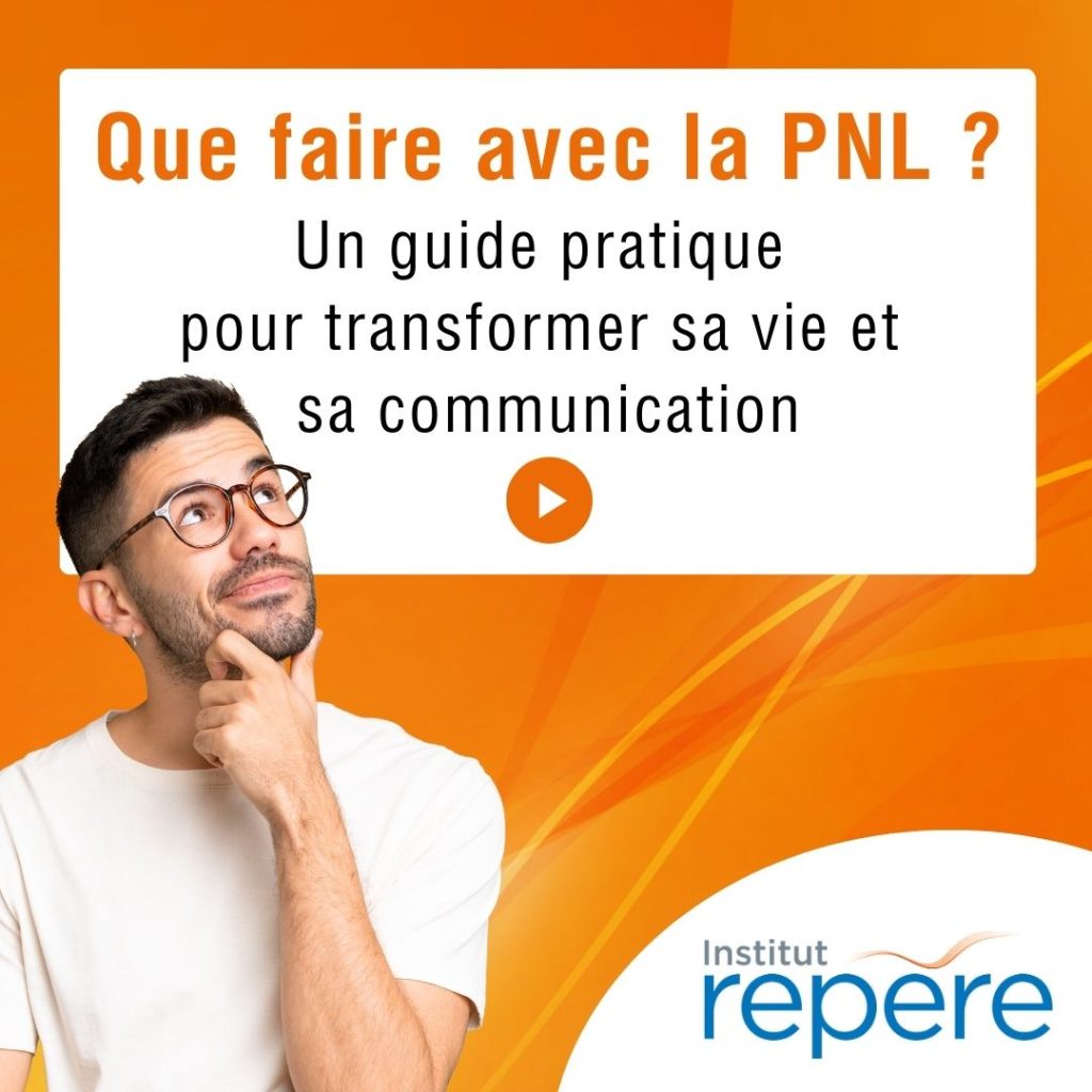 Que faire avec la PNL ? Un mode d'emploi de soi même - Institut Repère